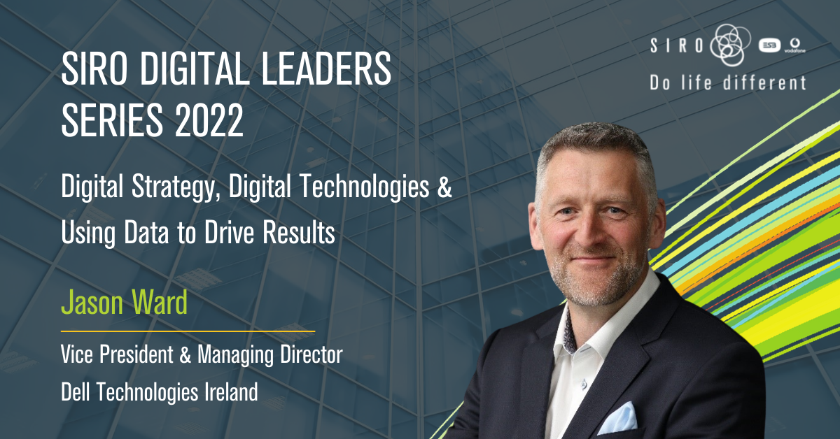 Digital Leaders Series 2022: Jason Ward, Dell Technologies - SIRO